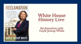 Reclamation with Gayle Jessup White - White House Historical Association