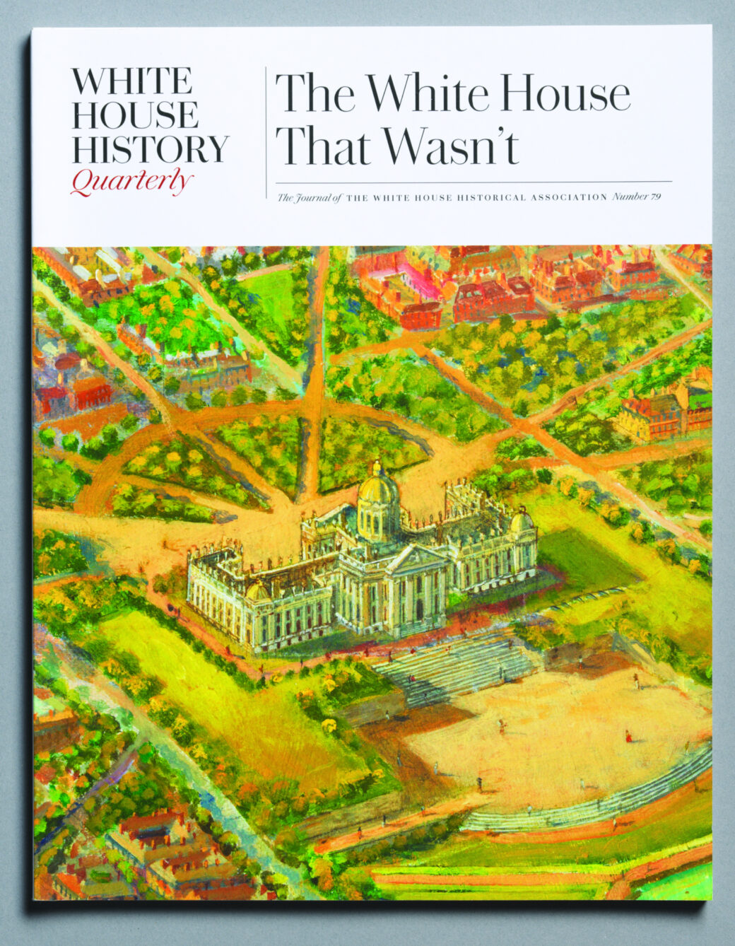 The White House That Wasn't - White House Historical Association